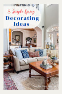 8 Simple Ways to Add Spring to Your Home - Our Southern Home